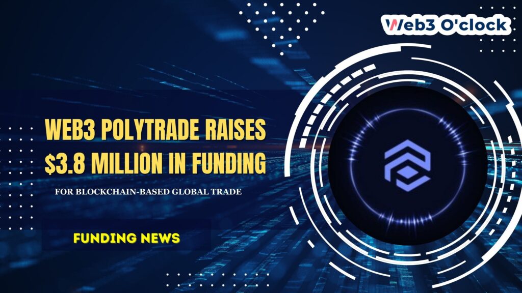 Web3 Polytrade Raises $3.8 Million in Funding for Blockchain-Based Global Trade - Web3oclock
